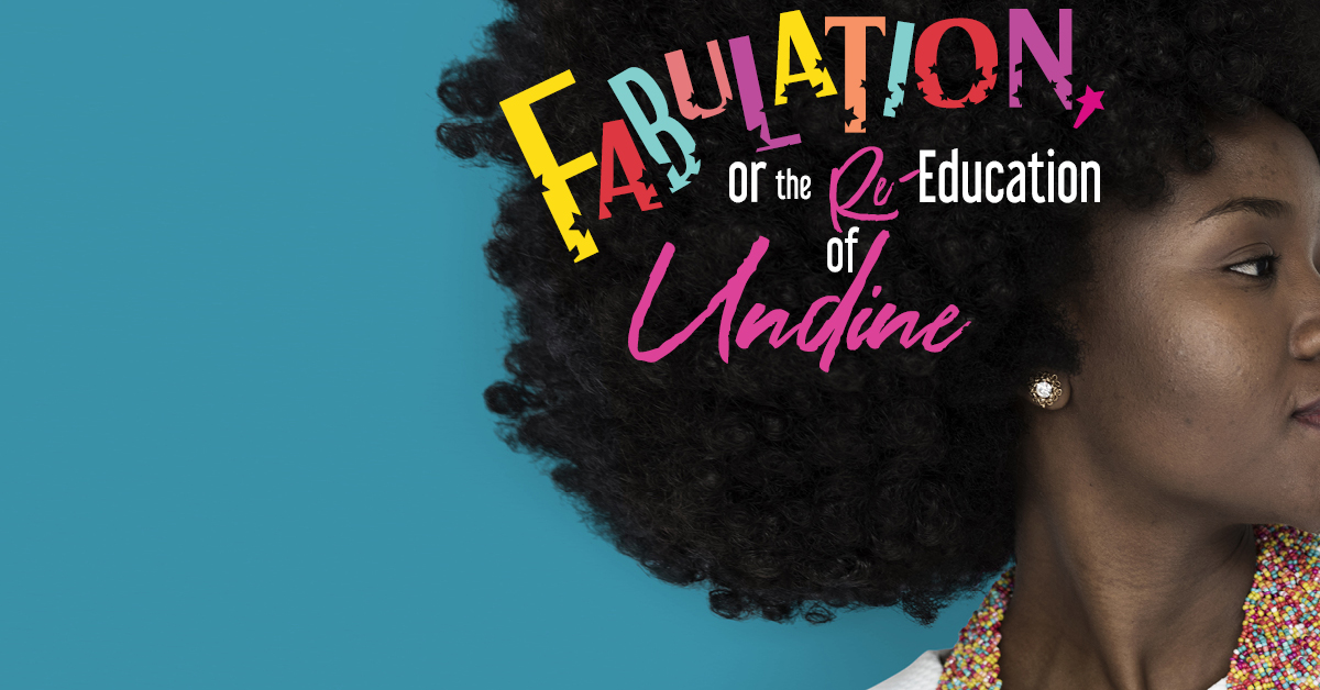 Fabulation, or The Re-Education of Undine by Lynn Nottage | 2021/22 ...