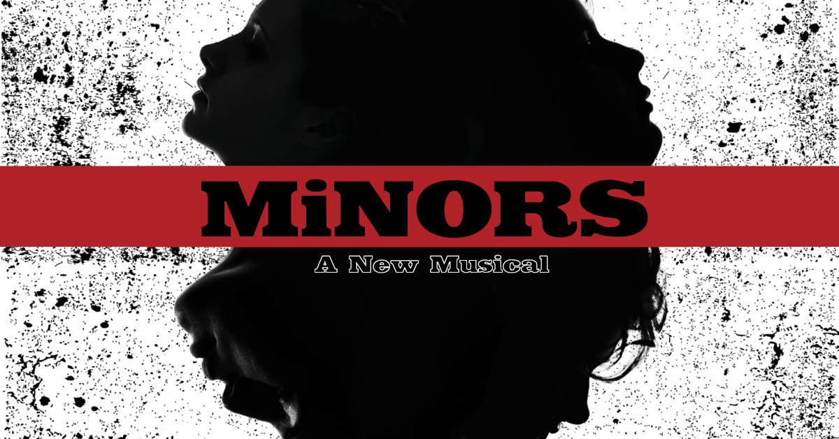 Minors: A New Musical by Kittson O'Neill and Robert Kaplowitz | 2018/19 ...